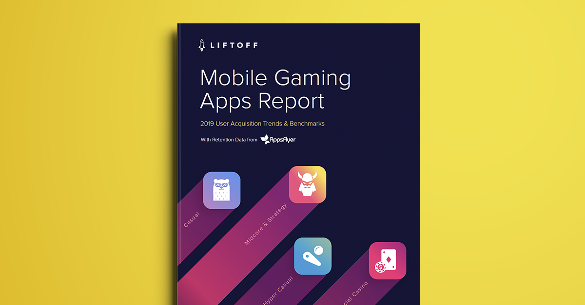 NEW! 2019 Mobile Gaming Apps Report - Liftoff